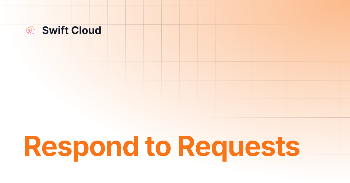 Respond to Requests | Swift Cloud